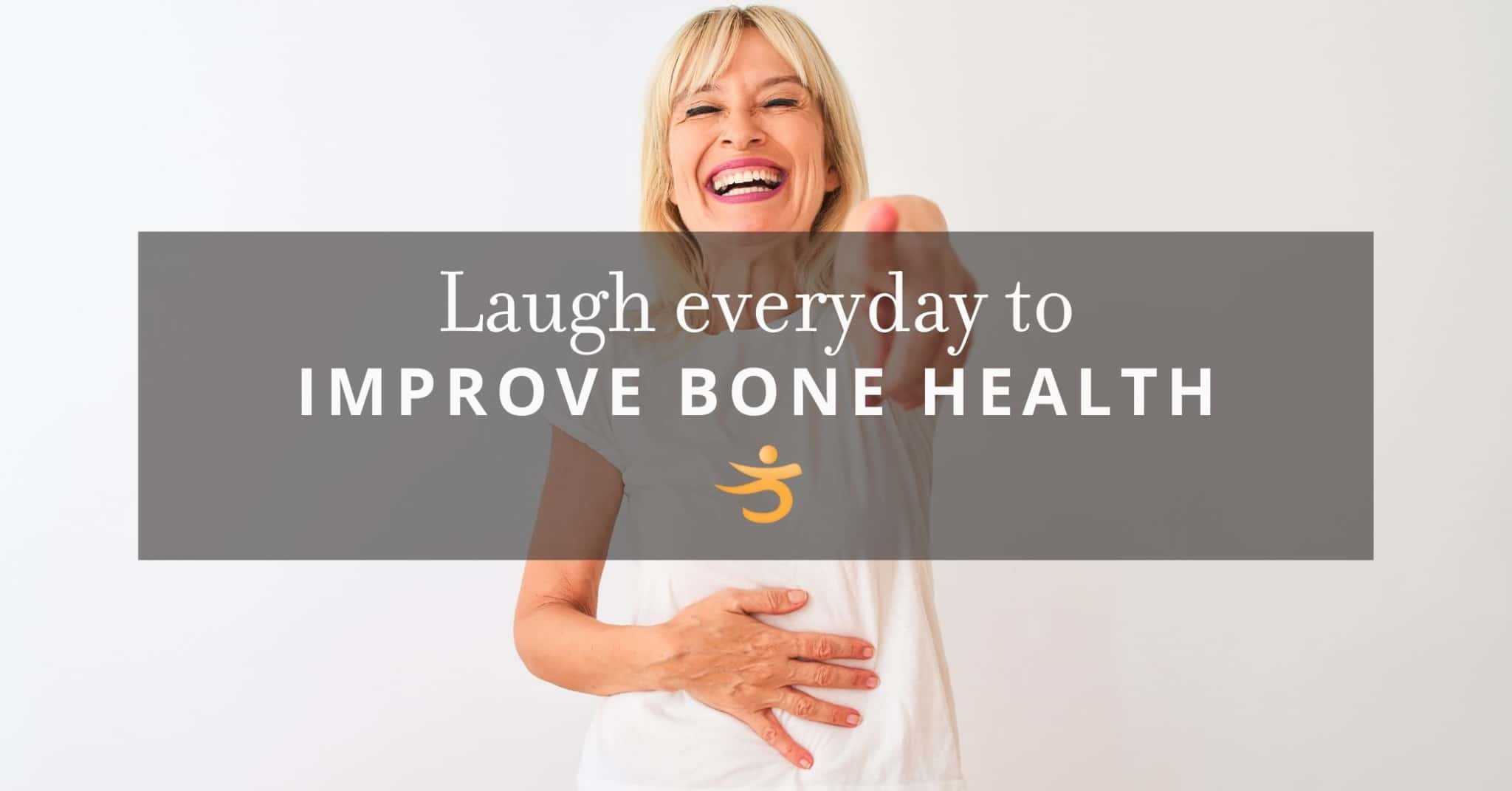 Laugh Every Day: The Bone Health Benefits of Laughter and Joy | Better ...