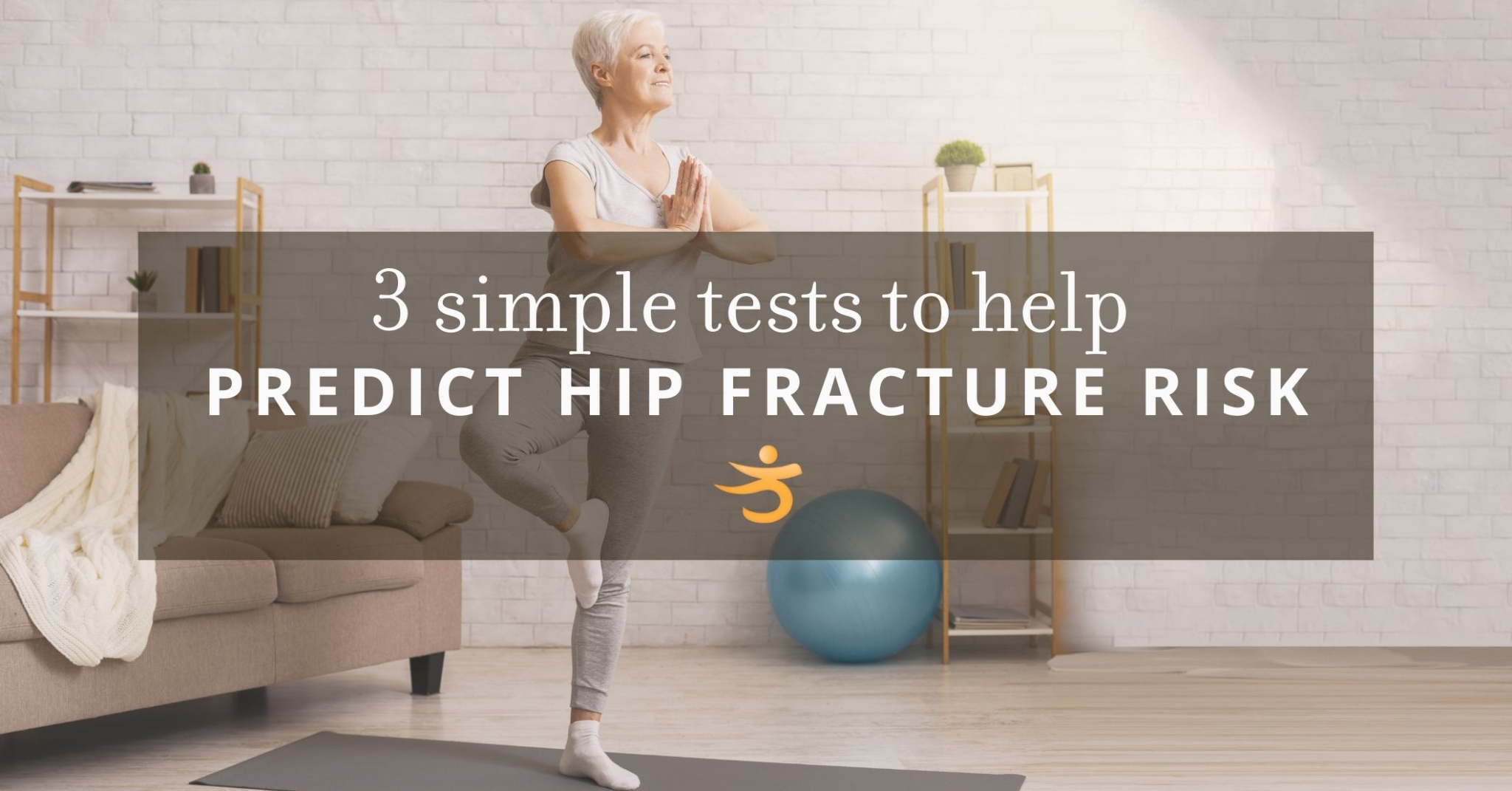 3 Simple Tests to Help Predict Hip Fracture Risk— Better Bones