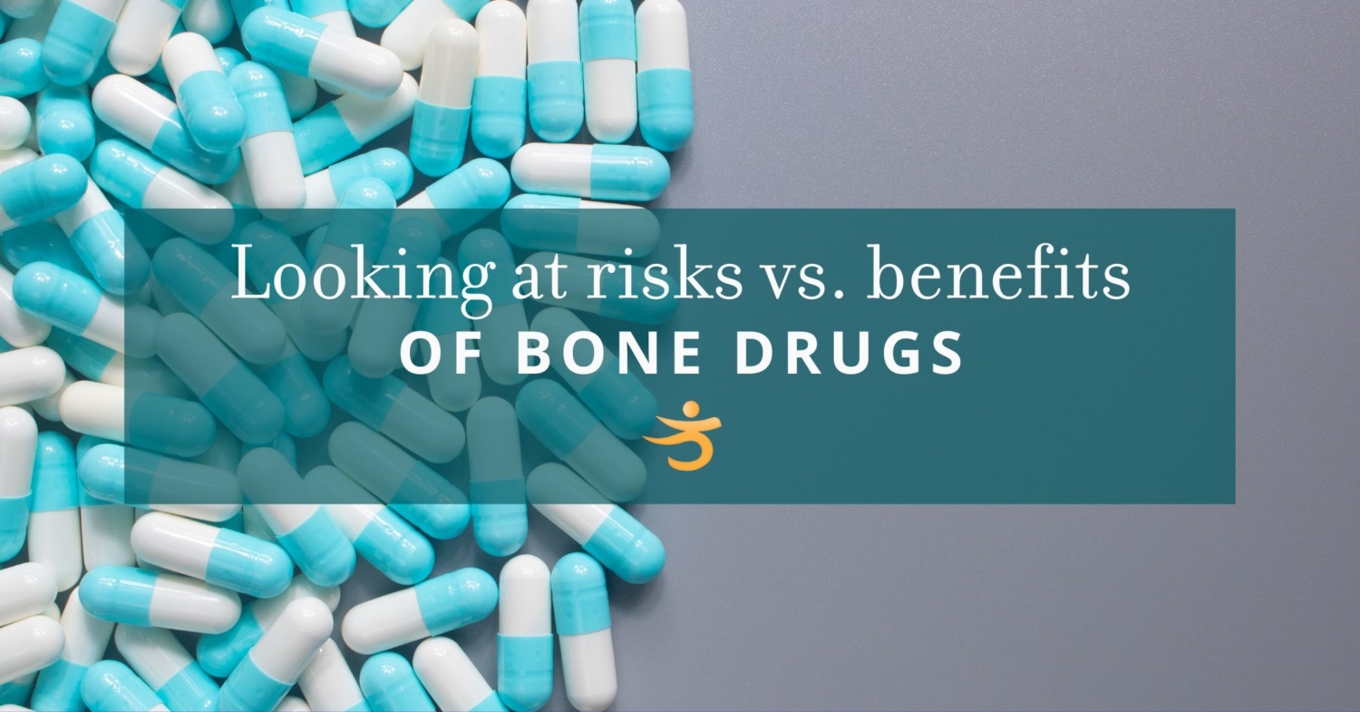 New analysis looks at bone drug risks vs. benefits - Better Bones ...