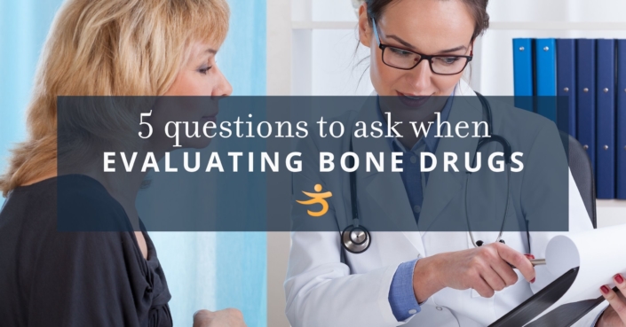 5 Questions to Ask About Bone Building Drugs | Better Bones